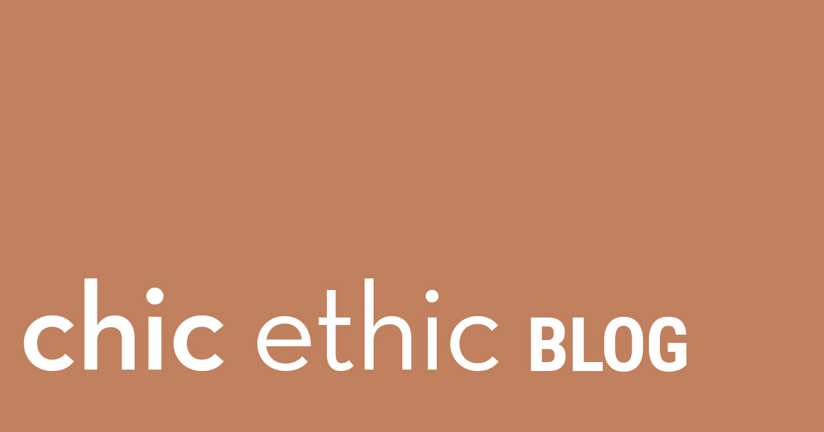 Chic Ethic Blog - Chic Ethic - Fair Trade Shop